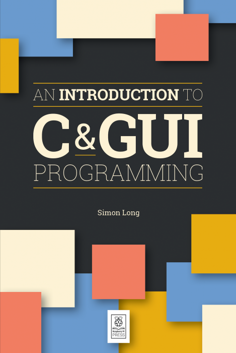 An Introduction To C And Gui Programming The New Book From Raspberry Pi Press Raspberry Pi