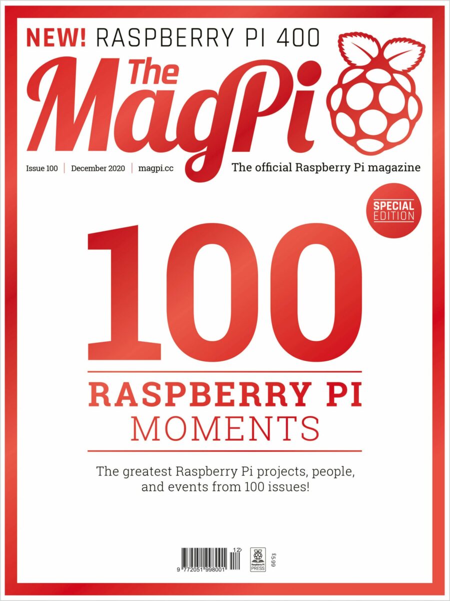 The MagPi #100: celebrate 100 amazing moments from Raspberry Pi history ...