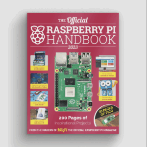 The Official Raspberry Pi Handbook 2023 - your definitive guide to everything Raspberry Pi ...