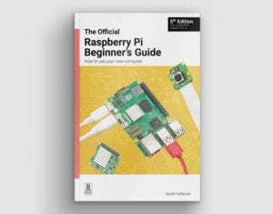 Available now: The Official Raspberry Pi Beginner’s Guide, 5th Edition ...