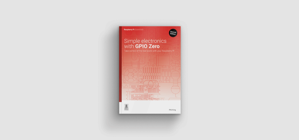 Out today: Simple Electronics with GPIO Zero, 2nd edition - Raspberry Pi